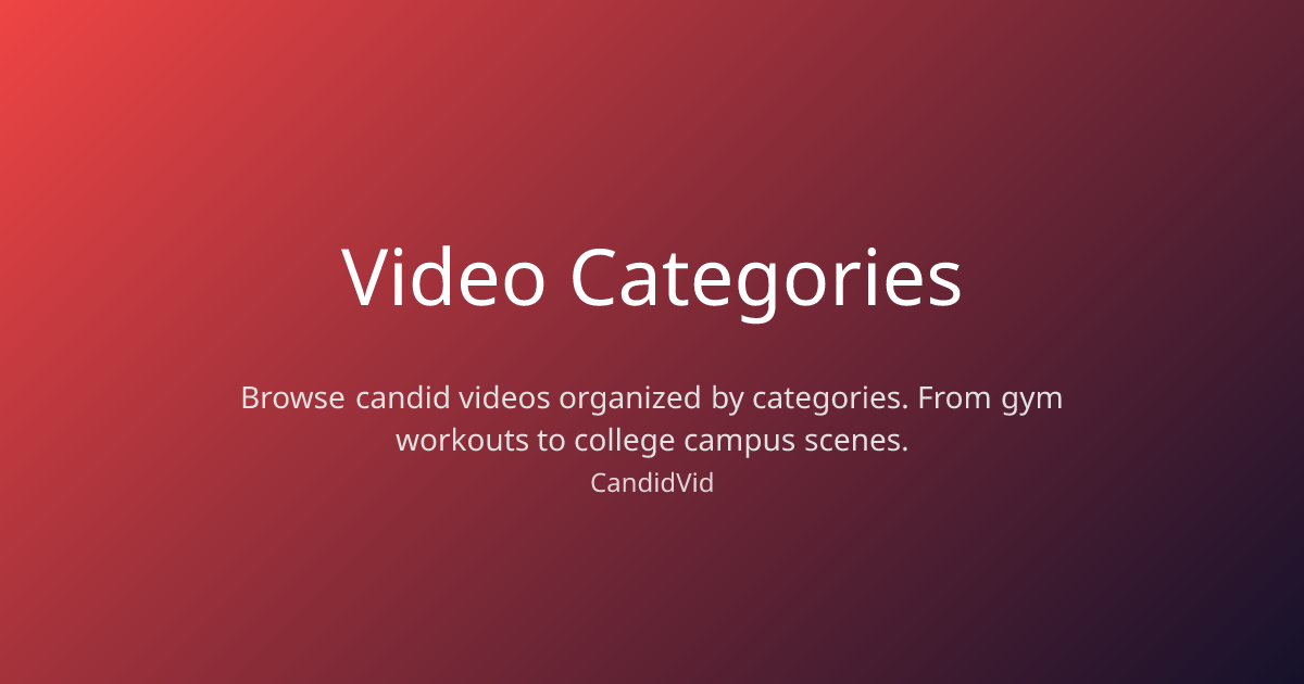 Video Categories - Browse Candid Videos by Type | CandidVid